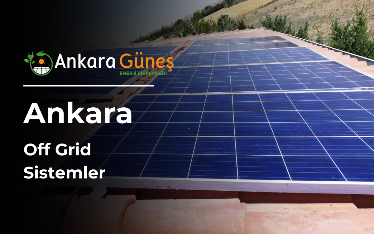 Ankara Off-Grid Sistemler - Ankara Güneş Enerji Sistemleri